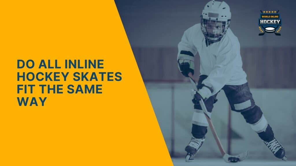 Do All Inline Hockey Skates Fit The Same Way? A Guide - World Inline Hockey