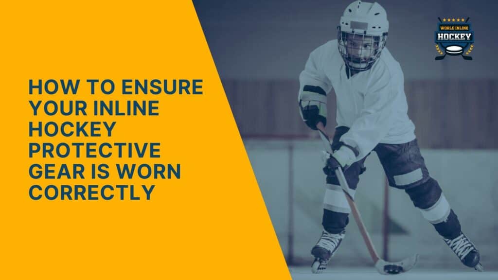 Properly Wearing Your Inline Hockey Protective Gear - World Inline Hockey