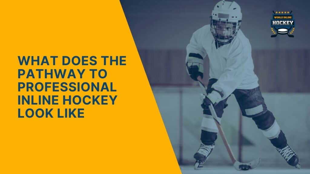 Pathway To Professional Inline Hockey: A Comprehensive Guide - World ...