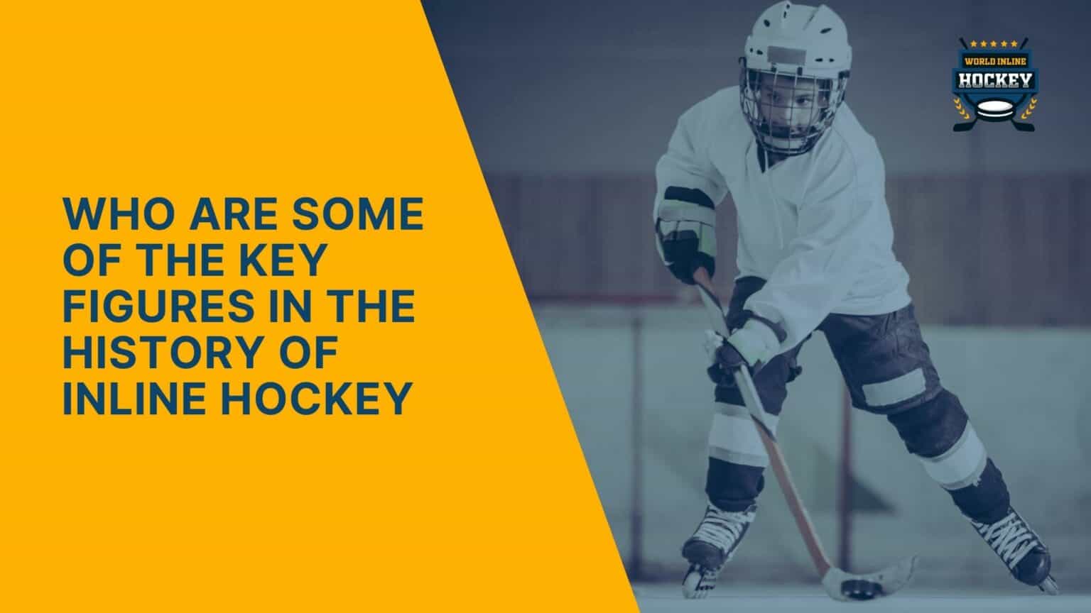 Key Figures In The History Of Inline Hockey: A Deep Dive - World Inline ...